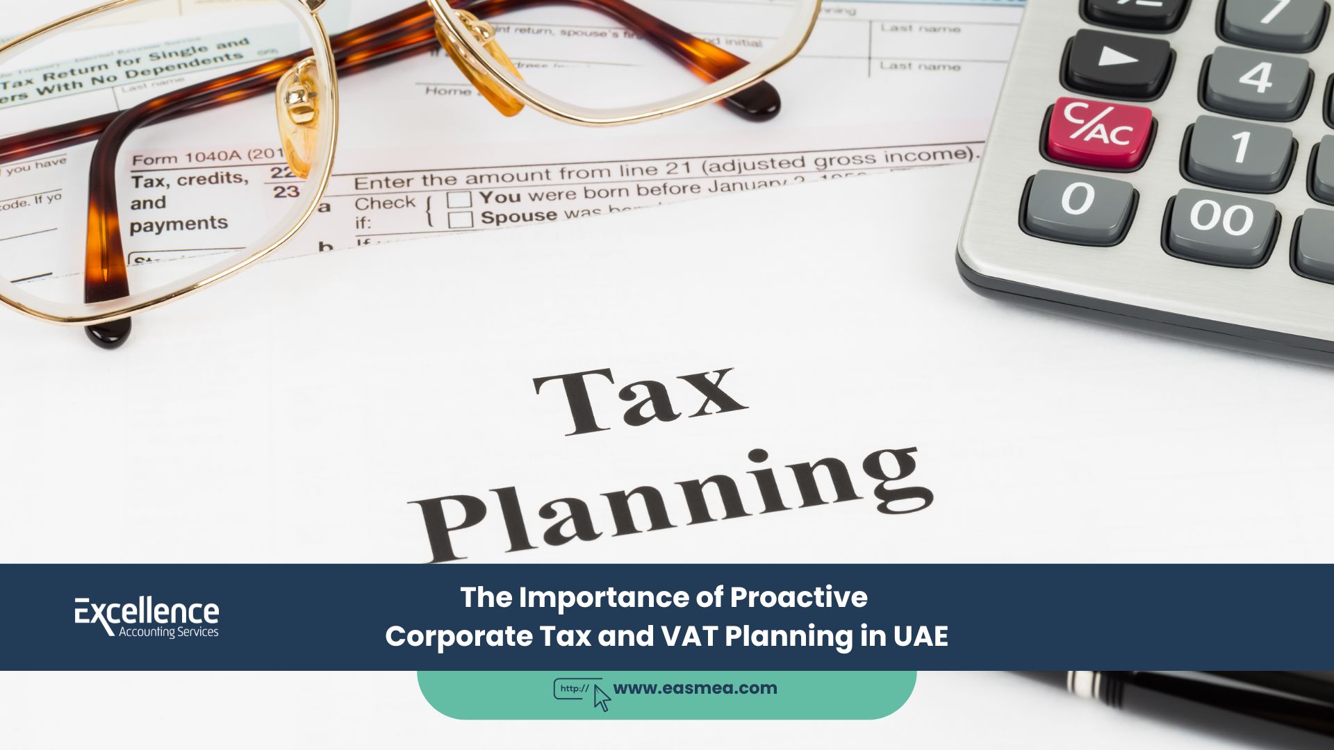 The importance of proactive Corporate tax and VAT planning in UAE - Excellence Accounting Services